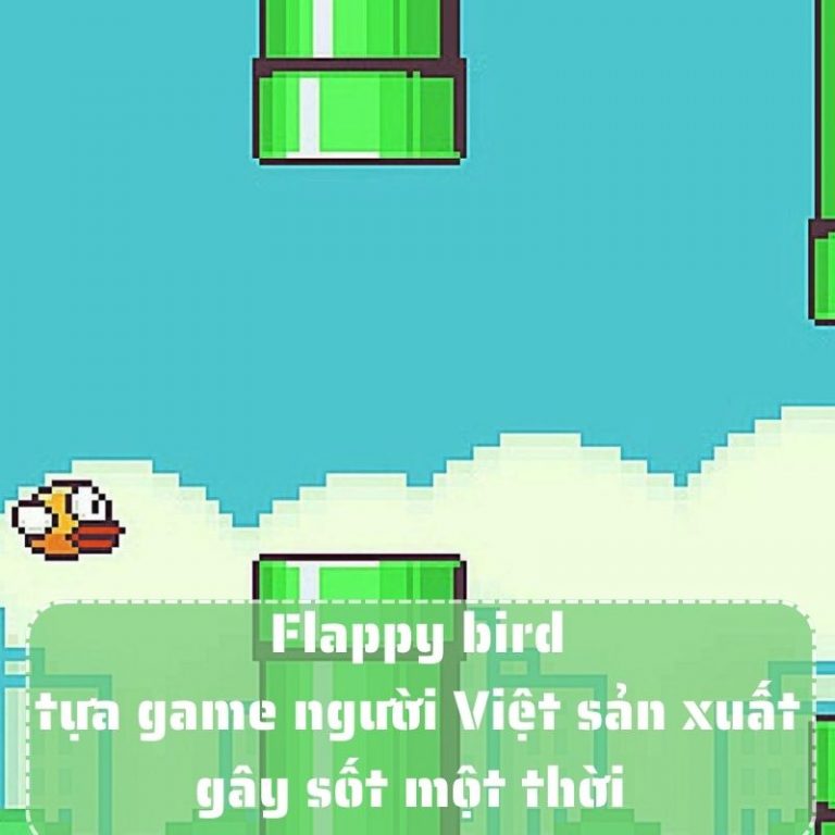 Top 10 tựa game người Việt sản xuất nổi tiếng khắp thế giới